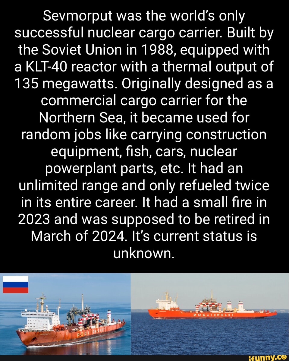 Sevmorput was the world's only successful nuclear cargo carrier. Built by the Soviet Union in ...