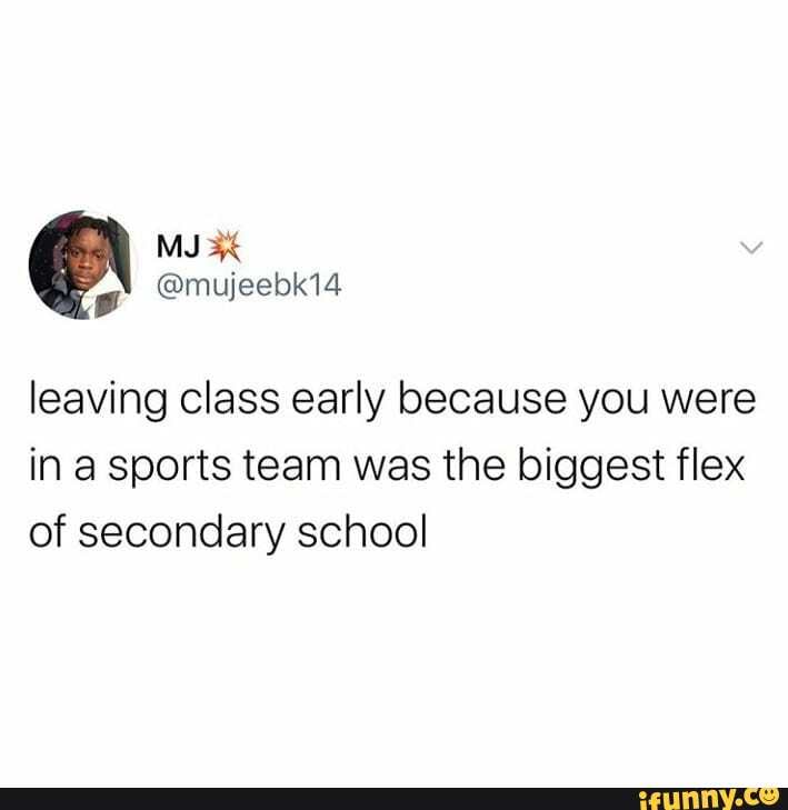 Leaving class early because you were in a sports team was the biggest ...