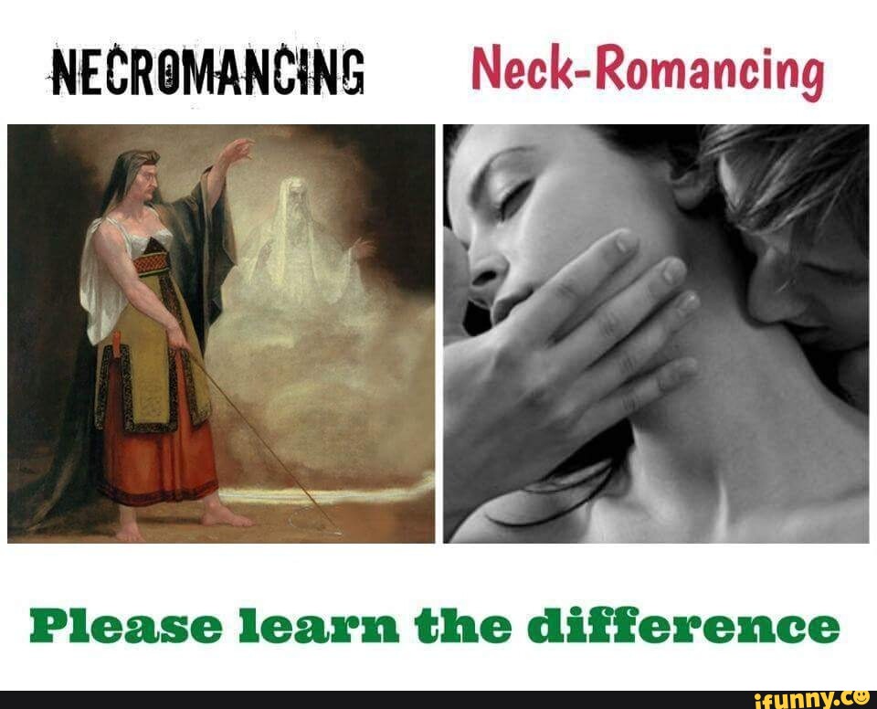 NECROMANCING Neck-Romancing Please learn the difference - iFunny