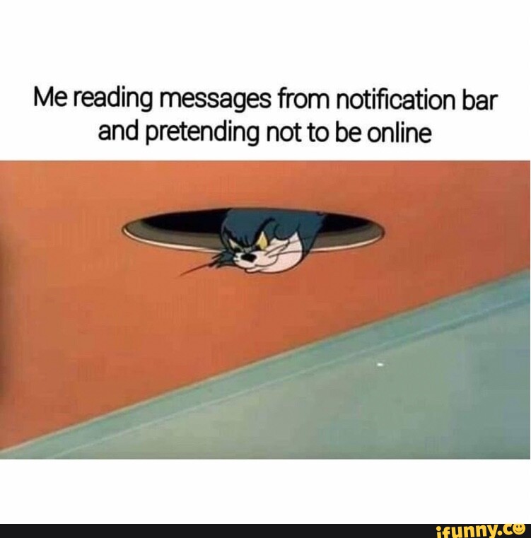Me reading messages from notification bar and pretending not to be ...