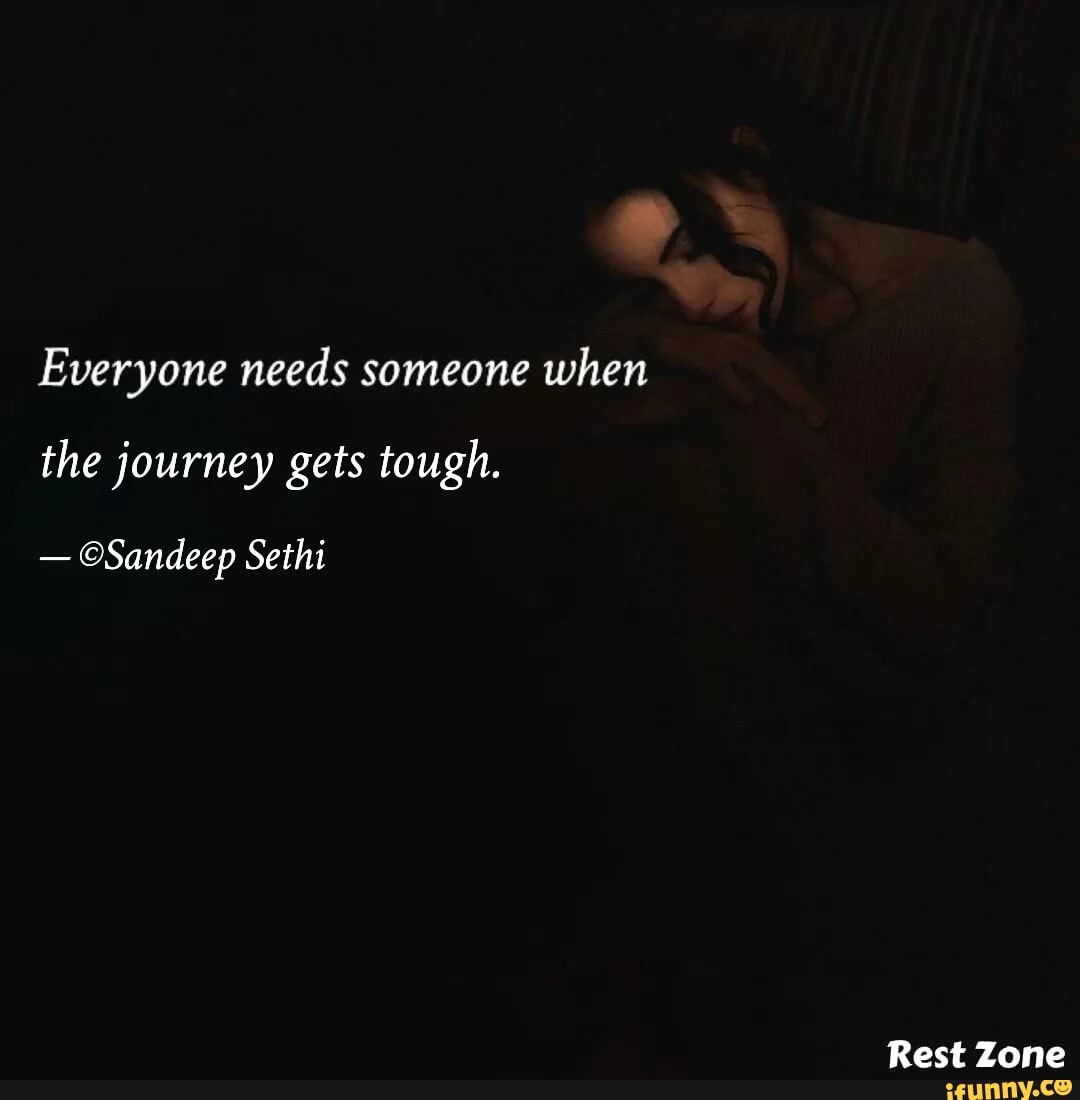 Everyone needs someone when the journey gets tough. Dact - Sethi - iFunny