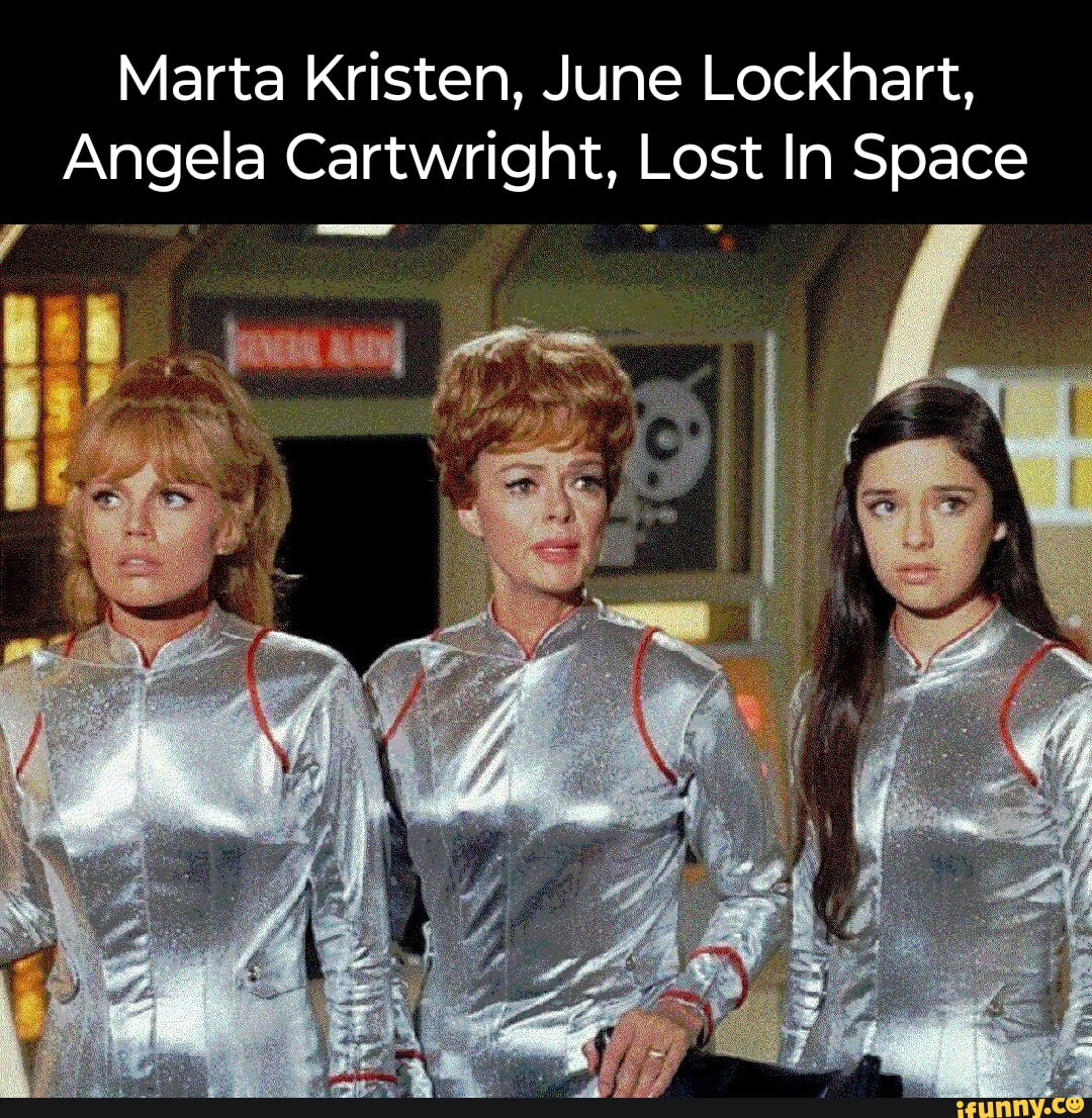 Marta Kristen, June Lockhart, Angela Cartwright, Lost In Space ZZ mod ...