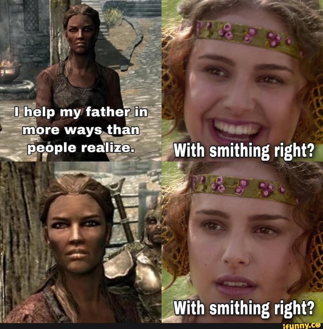 I am sworn to carry your memes - I help my father in more ways than NaN ...