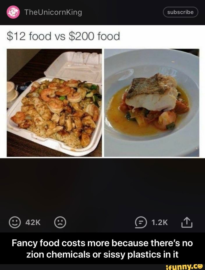 $12 food vs $200 food Fancy food costs more because there's no zion ...