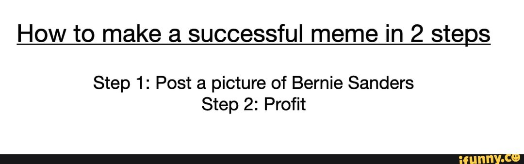 How to make a successful meme in 2 steps Step 1: Post a picture of ...