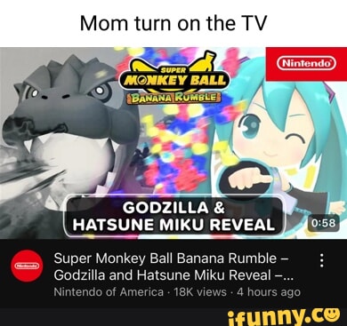 Mom turn on the TV MONKEY BALL GOOZILLA HATSUNE MIKU REVEAL Super ...