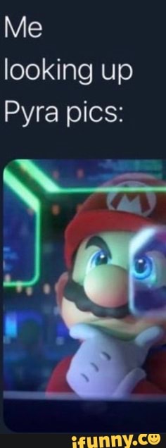 Me looking up Pyra pics: - iFunny