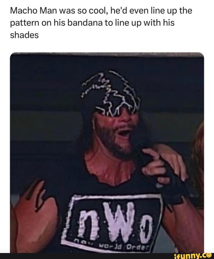 Macho Man was so cool, he'd even line up the pattern on his bandana to ...