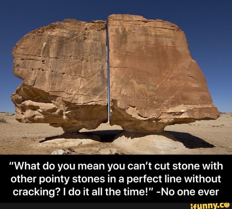 "What do you mean you can't cut stone with other pointy stones in a ...