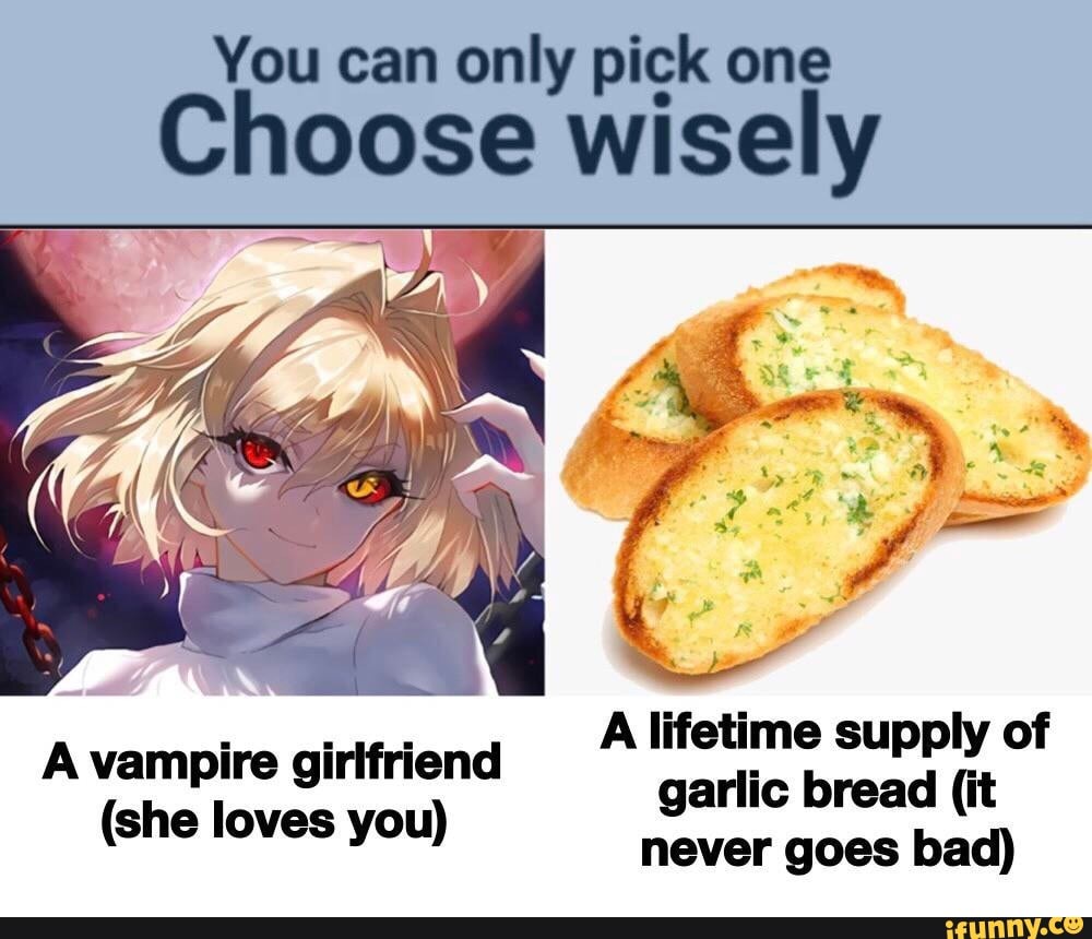 You can only pick one Choose wisely JO A lifetime supply of A vampire ...