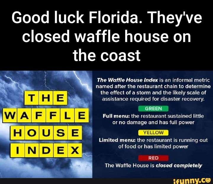 Good luck Florida. They've closed waffle house on the coast The Waffle ...