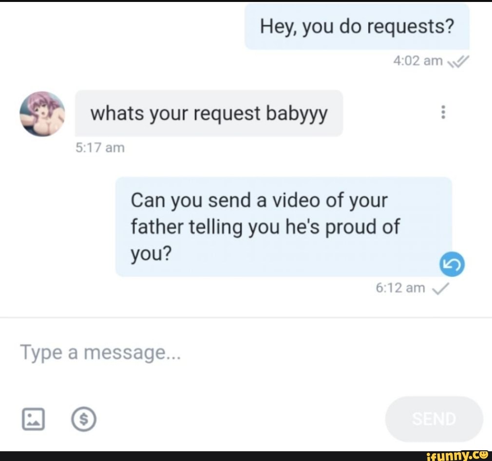 Hey, you do requests? am whats your request babyyy am Can you send a ...