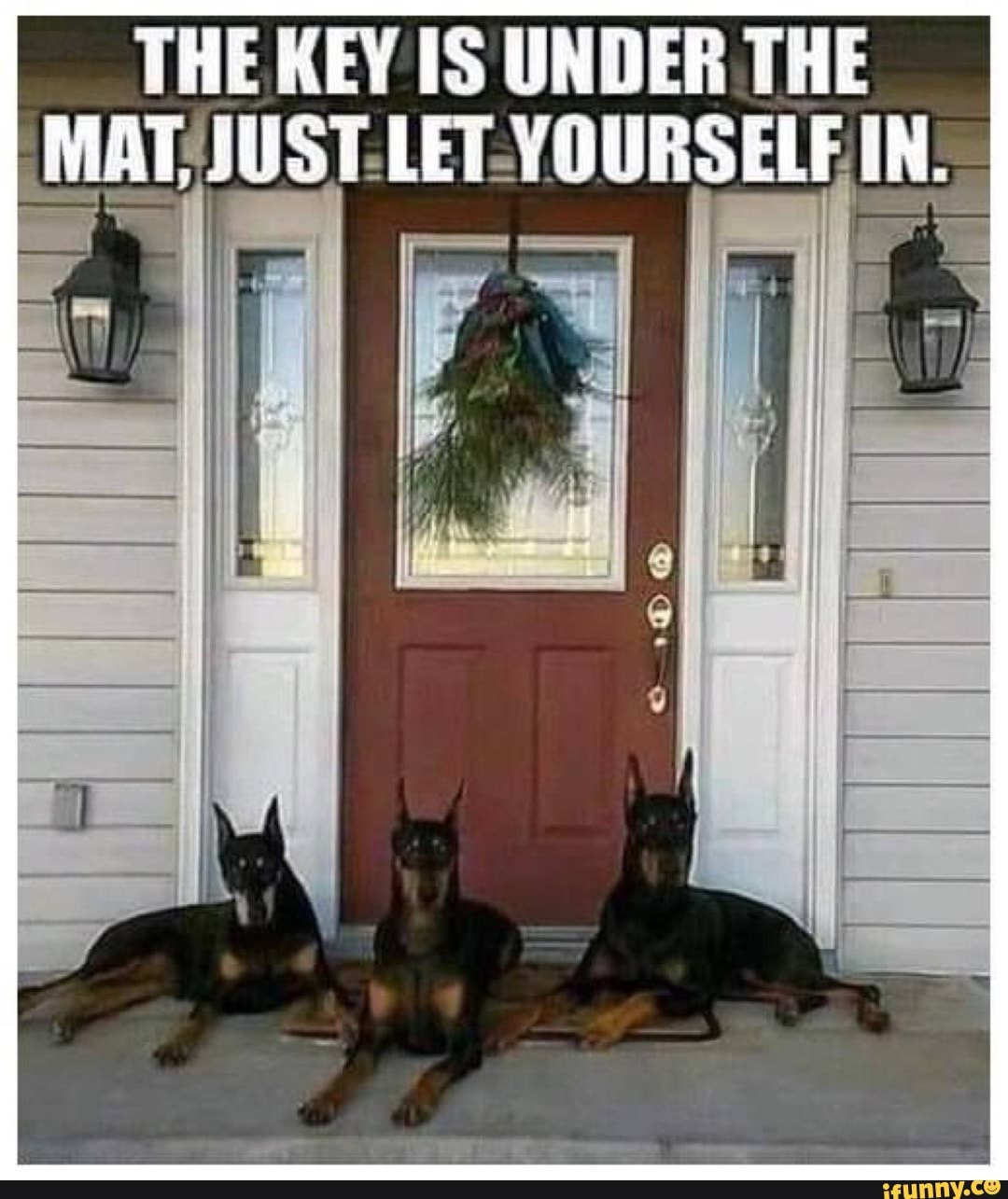 THE KEY IS UNDER THE MAT JUST: LET YOURSELF IN. - iFunny
