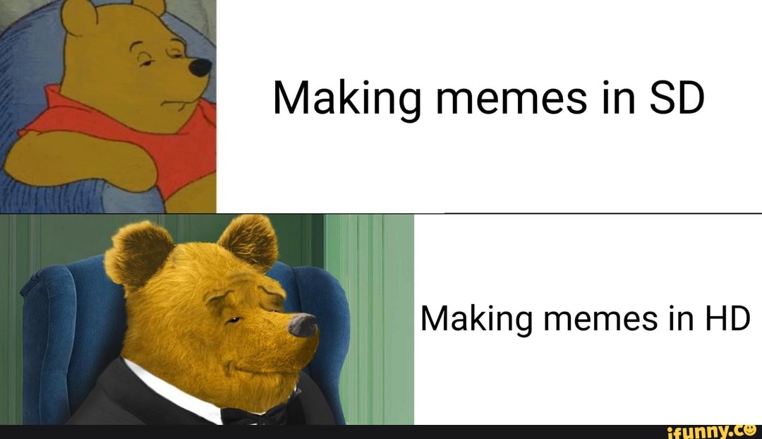 Making memes in SD Making memes in HD - iFunny