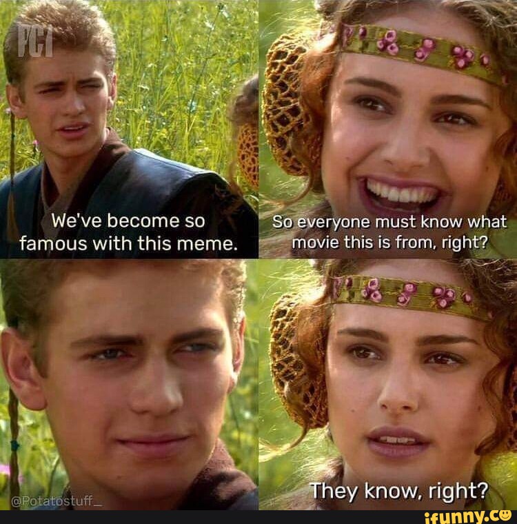 We've become so famous with this meme. eryone must know what ie this is ...