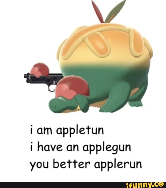 Iam appletun i have an applegun you better applerun - iFunny
