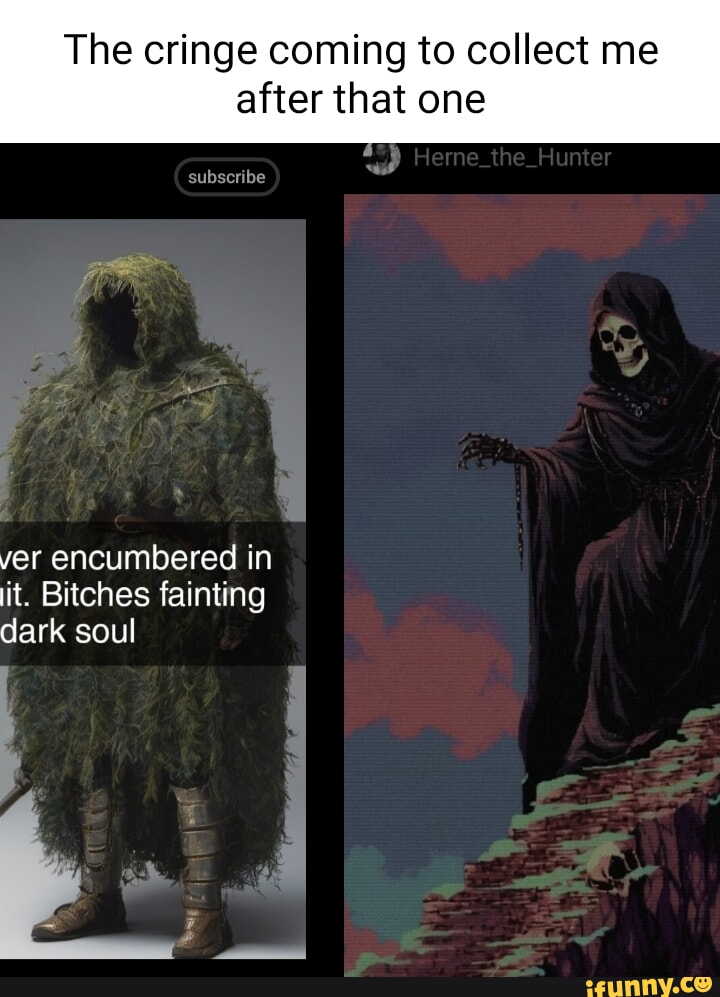 The cringe coming to collect me after that one Heme the Hunter ...