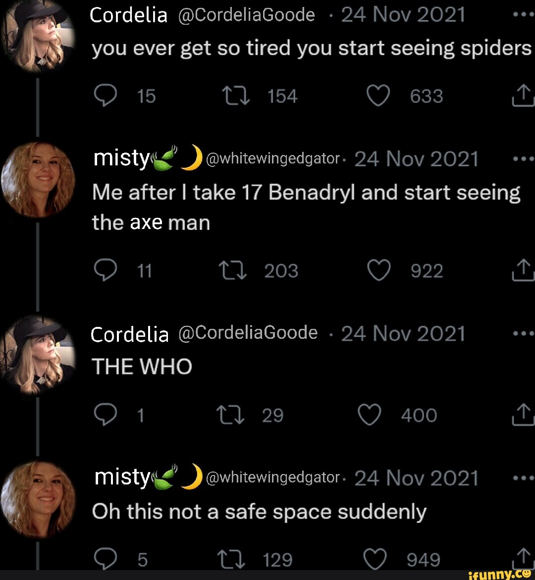 Cordelia @CordeliaGoode - 24 Nov 2021 you ever get so tired you start ...