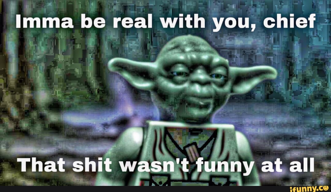 ! Imma be real with you, chlef - iFunny