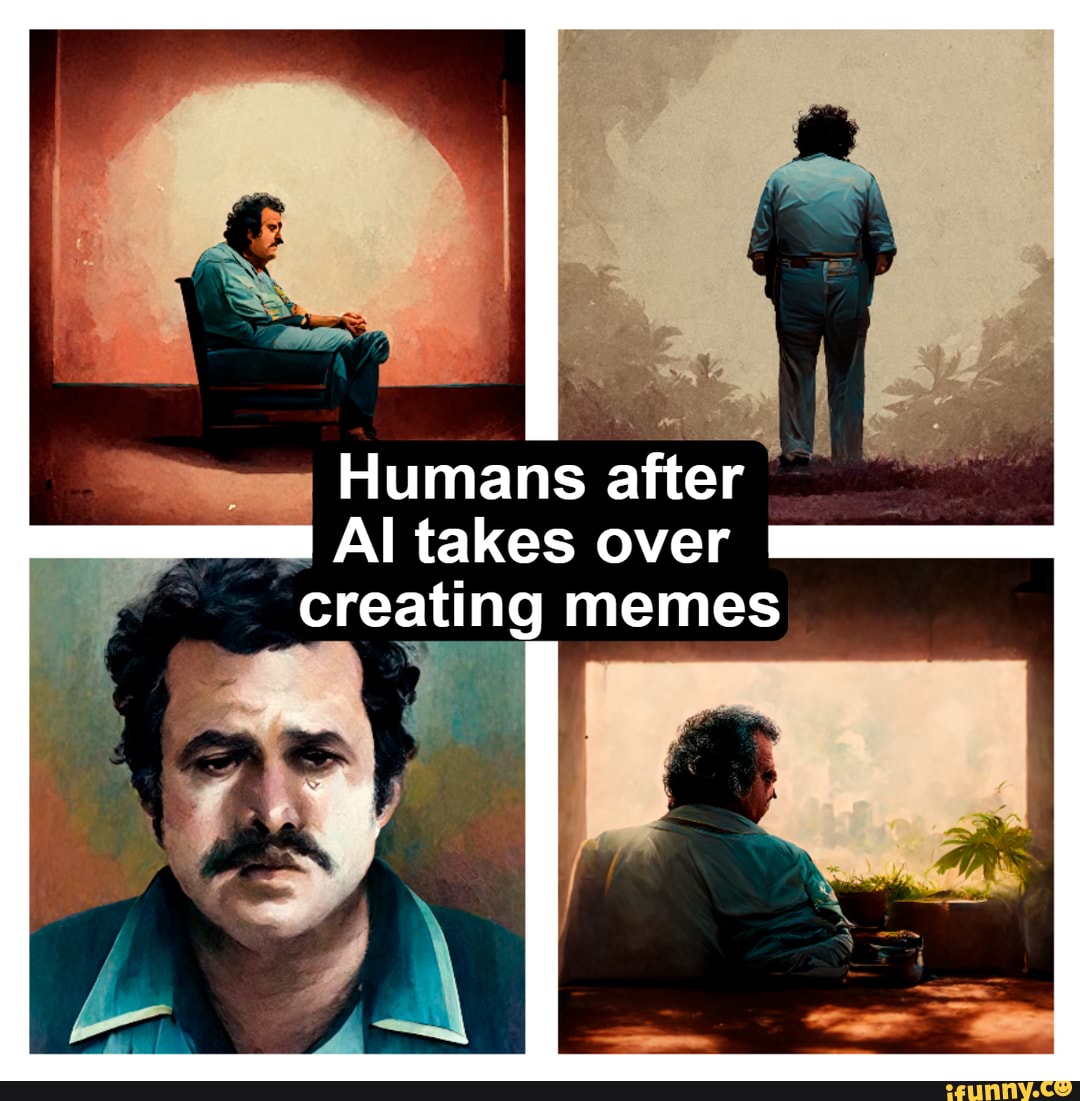 Humans after Al takes over creating memes - iFunny