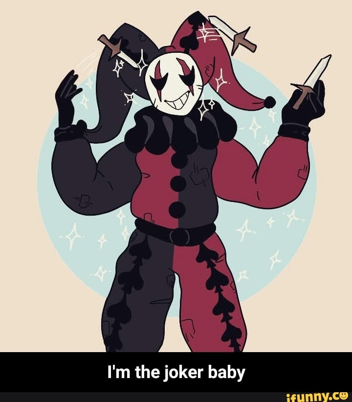 I'm the joker baby - I'm the joker baby - iFunny