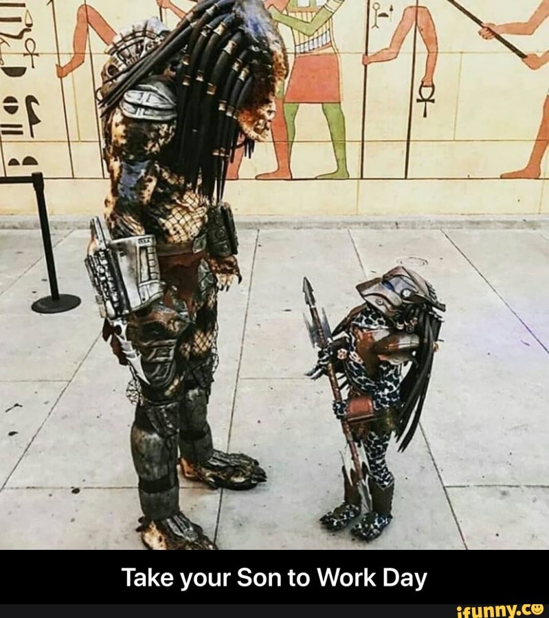 Take your Son to Work Day - Take your Son to Work Day - iFunny