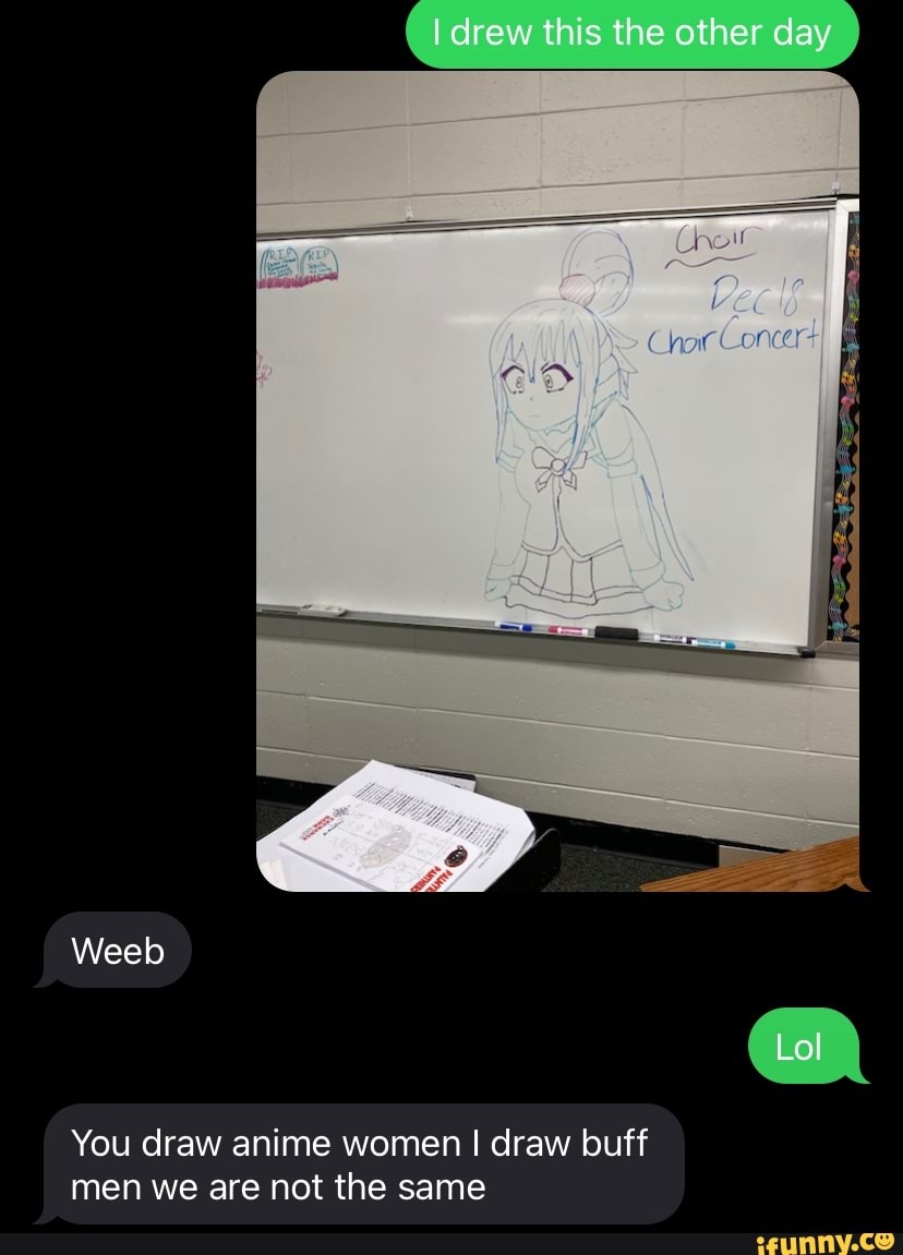 I drew this the other day Weeb Lol You draw anime women I draw buff men ...