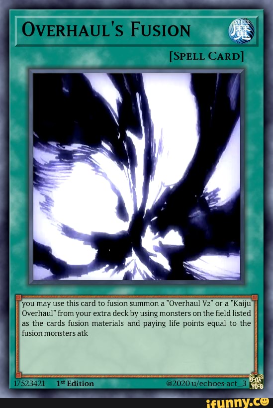 Yyou may use this card to fusion summon a "Overhaul or a "Kaiju ...