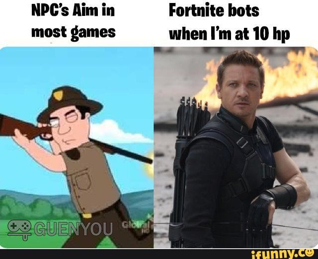 NPC's Aim in Fortnite bots most games when I'm at 10 hp - iFunny