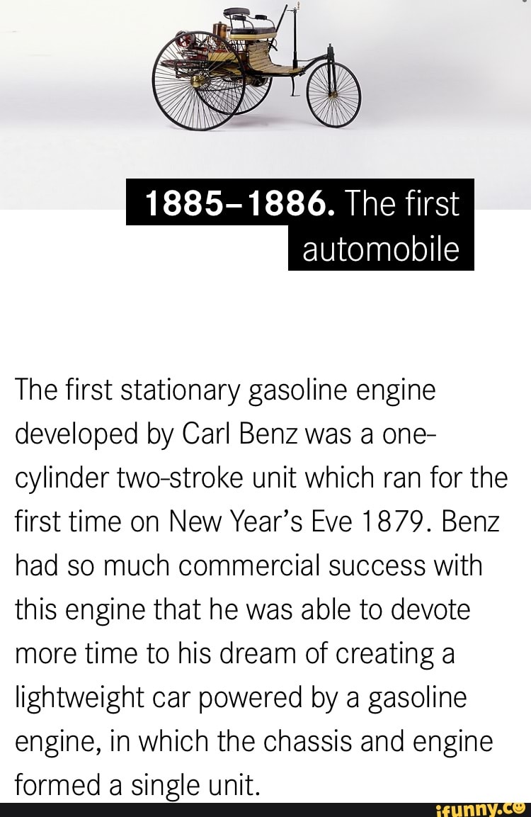 1885-1886. The first automobile The first stationary gasoline engine ...