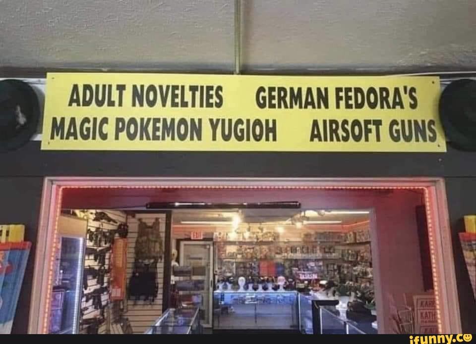 ADULT NOVELTIES GERMAN FEDORA'S MAGIC POKEMON YUGIOH AIRSOFT GUNS' - iFunny