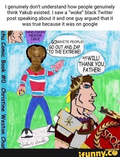 Genuinely don't understand how people genuinely think Yakub existed. I ...