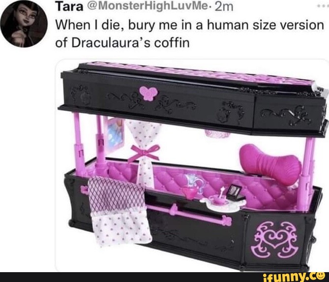 Tara @MonsterHighLuvMe. When I die, bury me in a human size version of ...