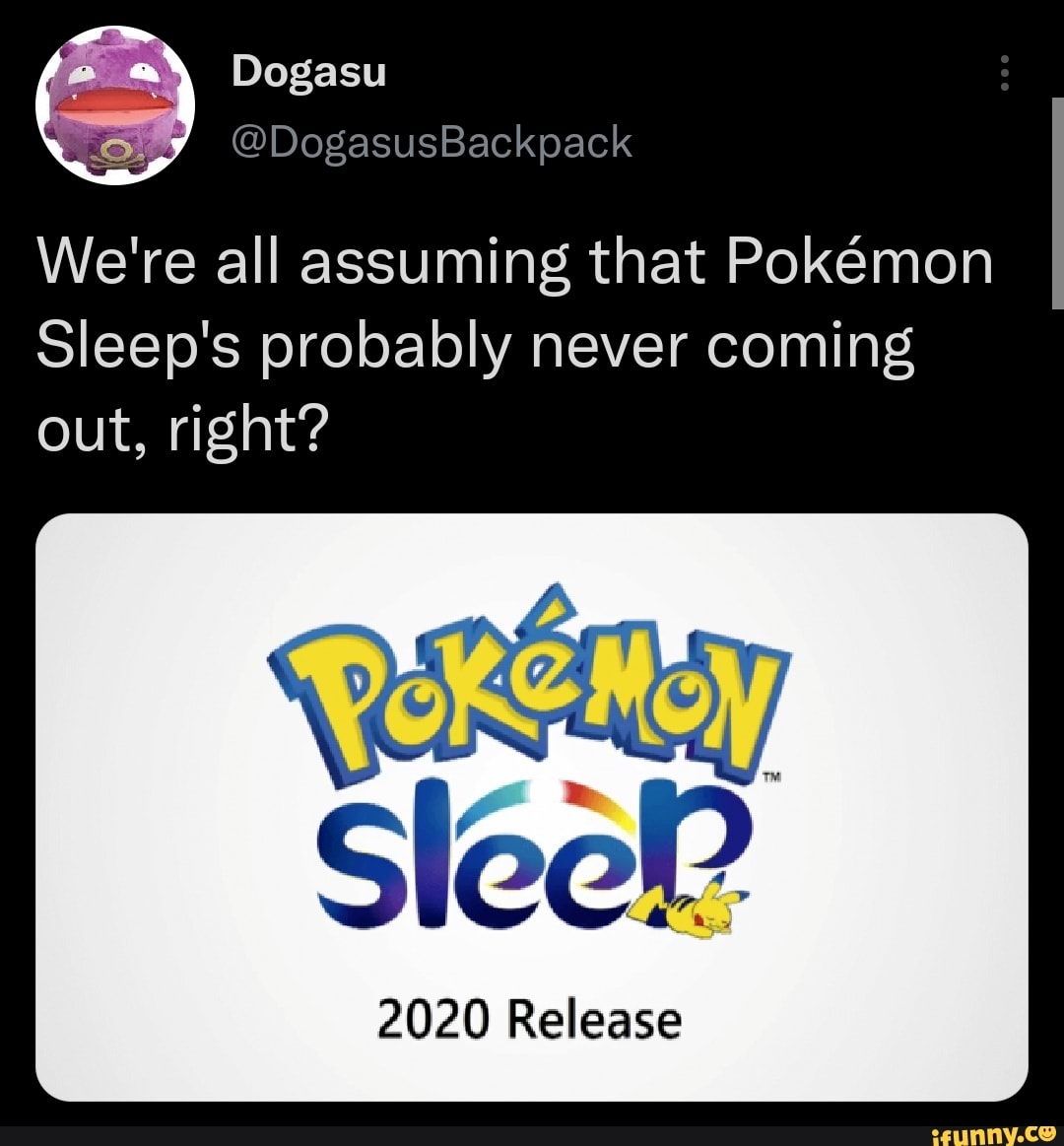 Dogasu @DogasusBackpack We're all assuming that Pokemon Sleep's ...