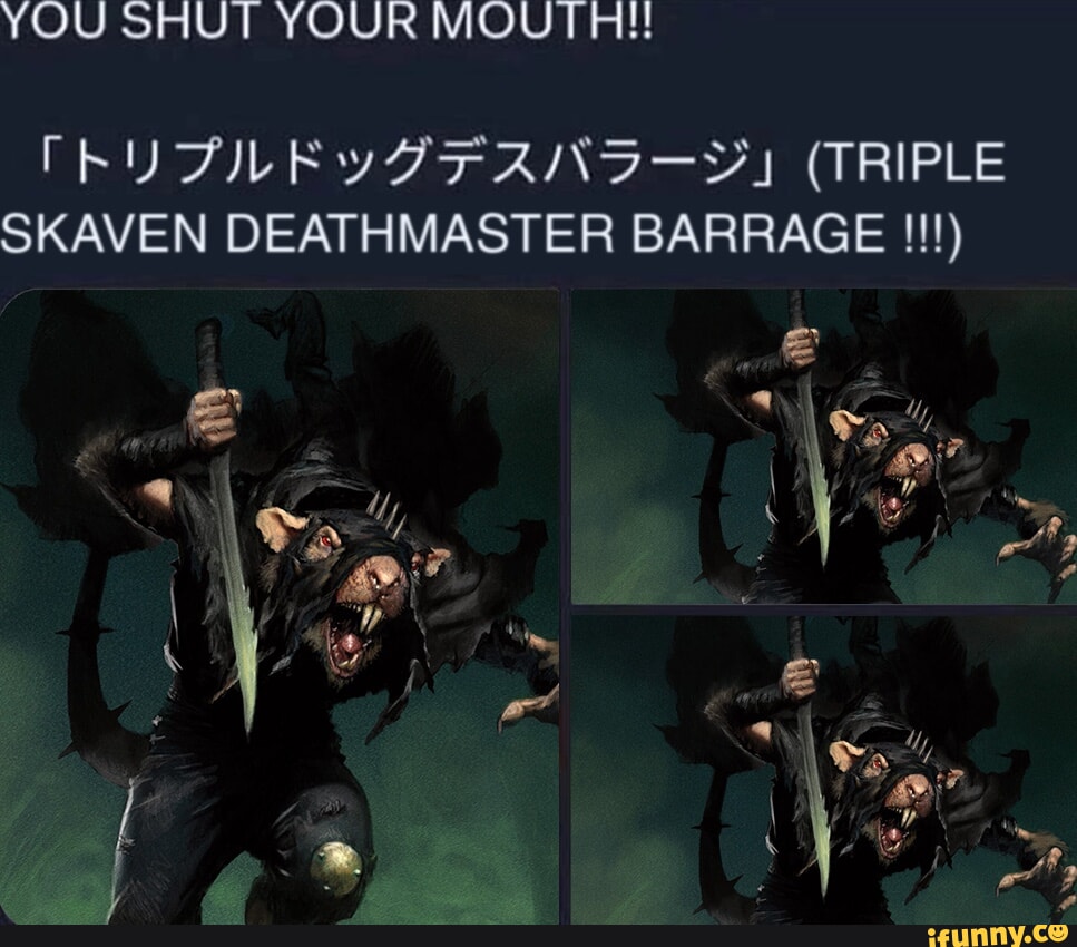 YOU SHUT YOUR MOUTH?! PILE YAFFAND-Ly (TRIPLE SKAVEN DEATHMASTER ...