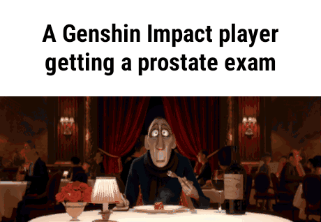 A Genshin Impact player getting a prostate exam - iFunny