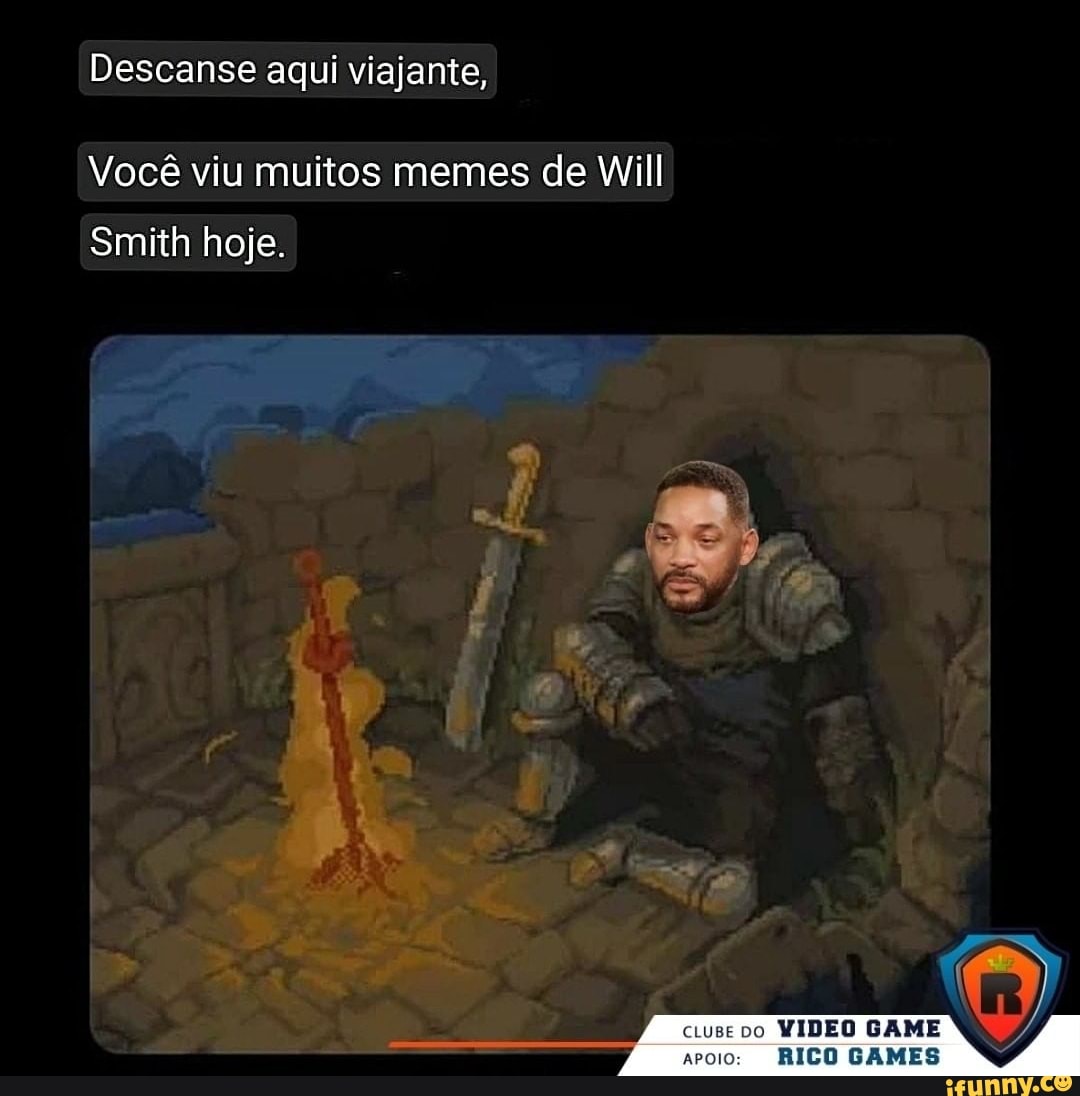 Descanse aqui viajante, Você viu muitos memes de Will Smith hoje. cLuse ...
