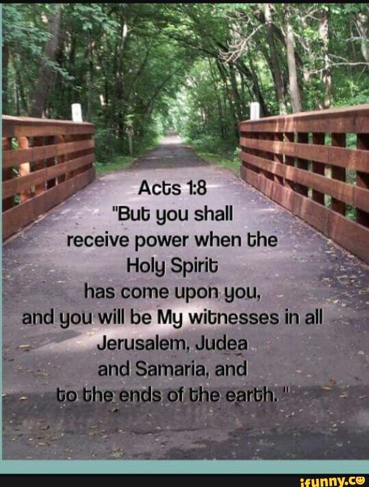 Acts "But you shall receive power when the Holy Spirit has has come ...