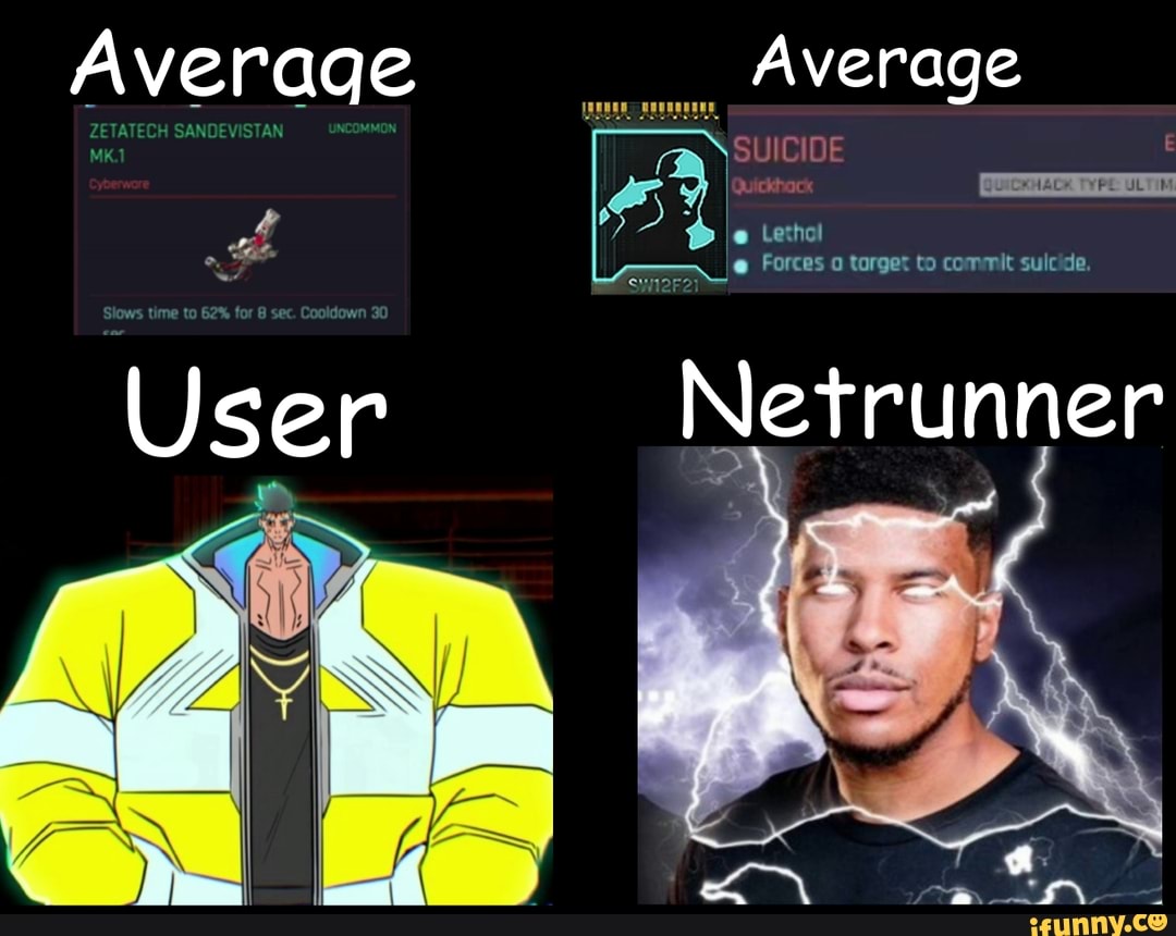 Average Average SUICIDE User Netrunner - iFunny