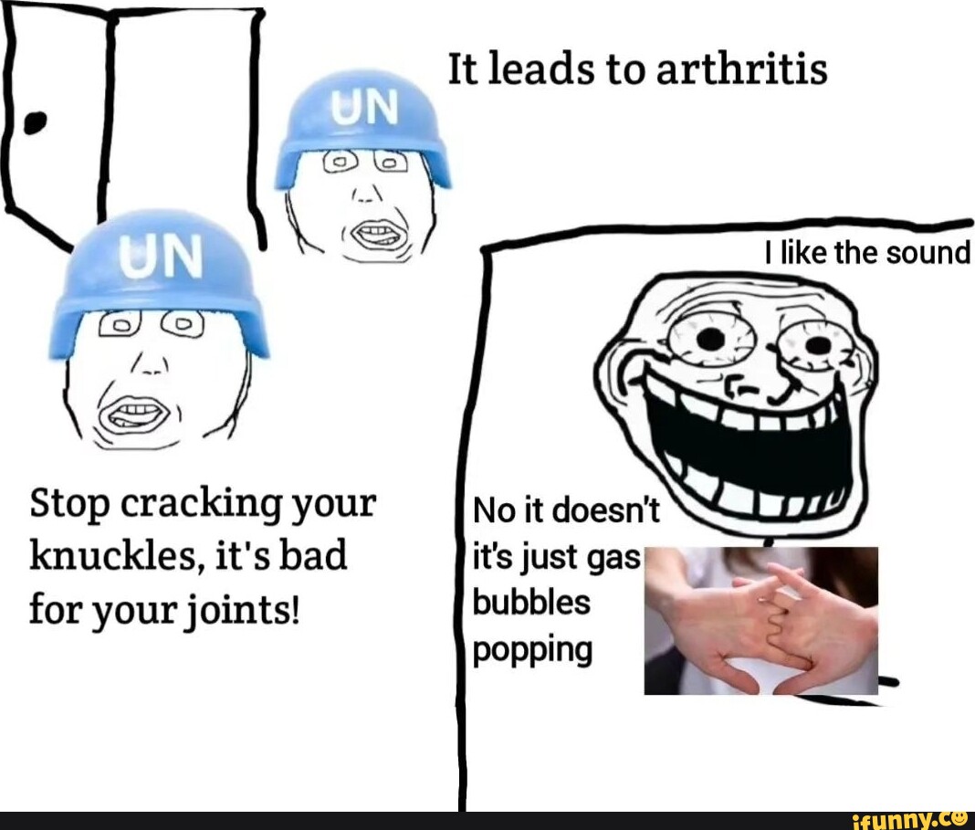 It leads to arthritis IN Co) Stop cracking your knuckles, it's bad for ...