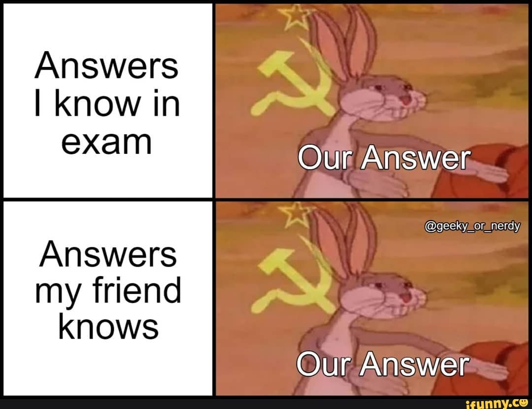 Answers Know in exam Answers my friend knows Our Answer Our Answer - iFunny