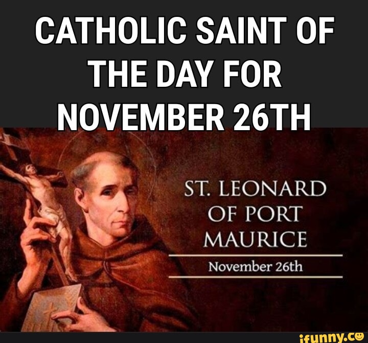CATHOLIC SAINT OF THE DAY FOR NOVEMBER 26TH ST. LEONARD OF PORT MAURICE ...