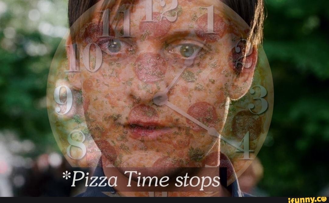 *Pizza Time stops - )