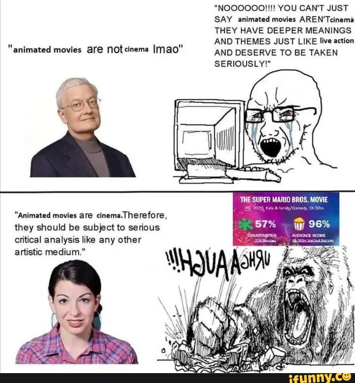 "NOOOOOO!!!! YOU CAN'T JUST SAY animated movies AREN'Tcinema THEY HAVE ...