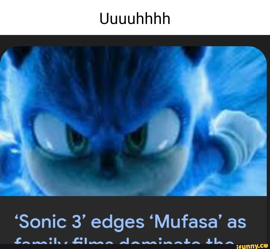 Uuuuhhhh Pe 'Sonic 3' edges 'Mufasa' as - iFunny