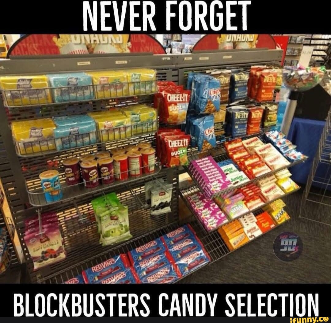 NEVER FORGET BLACKBUSTERS CANDY SELECTION - iFunny