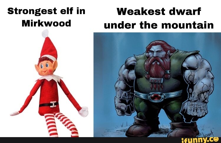 Strongest elf in Weakest dwarf Mirkwood under the mountain - iFunny