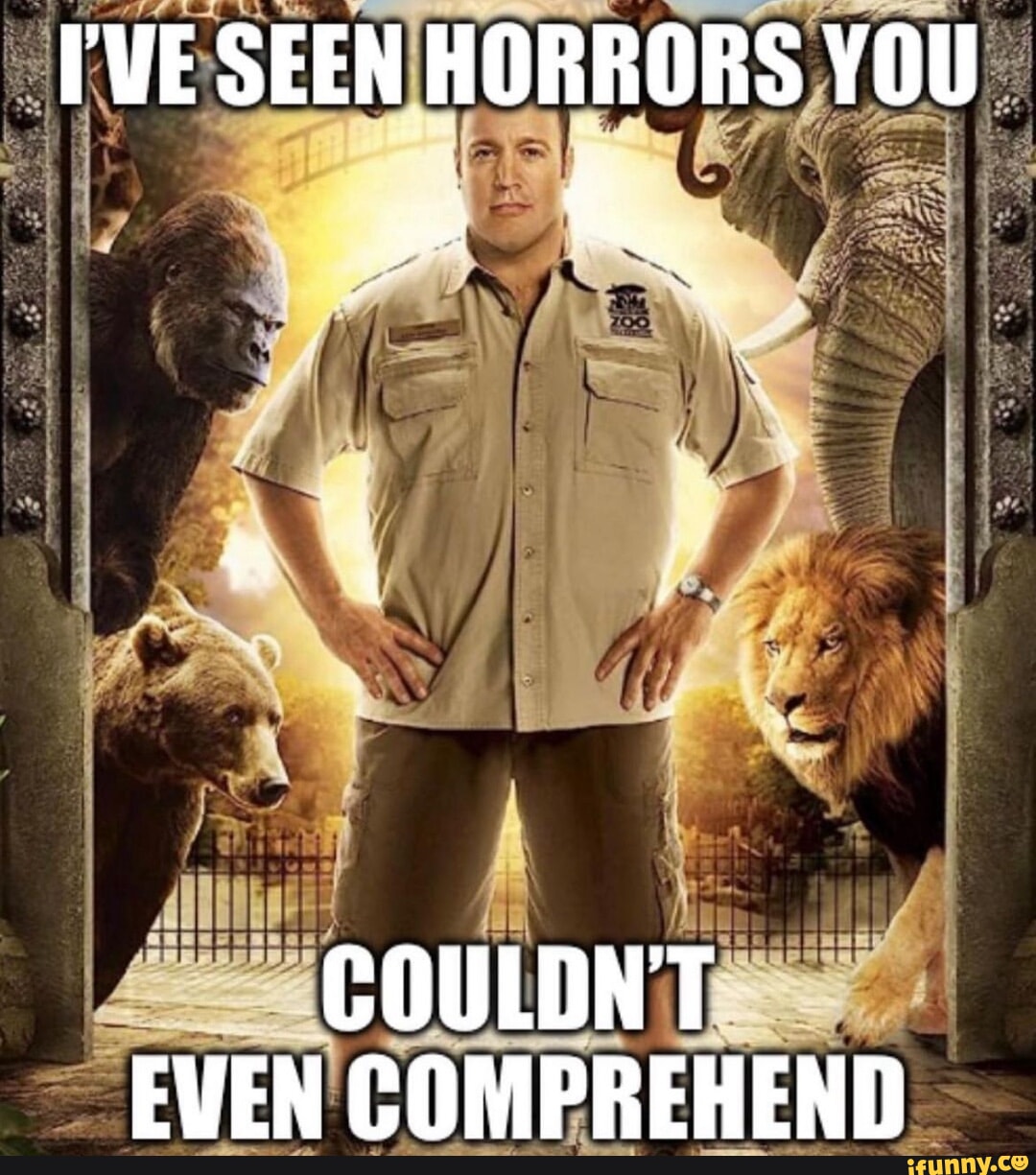 SEEN HORRORS YOU COULDNT EVEN COMPREHEND - iFunny