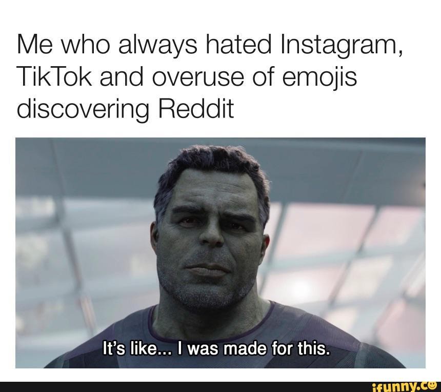 Me who always hated Instagram, TikTok and overuse of emojis discovering ...