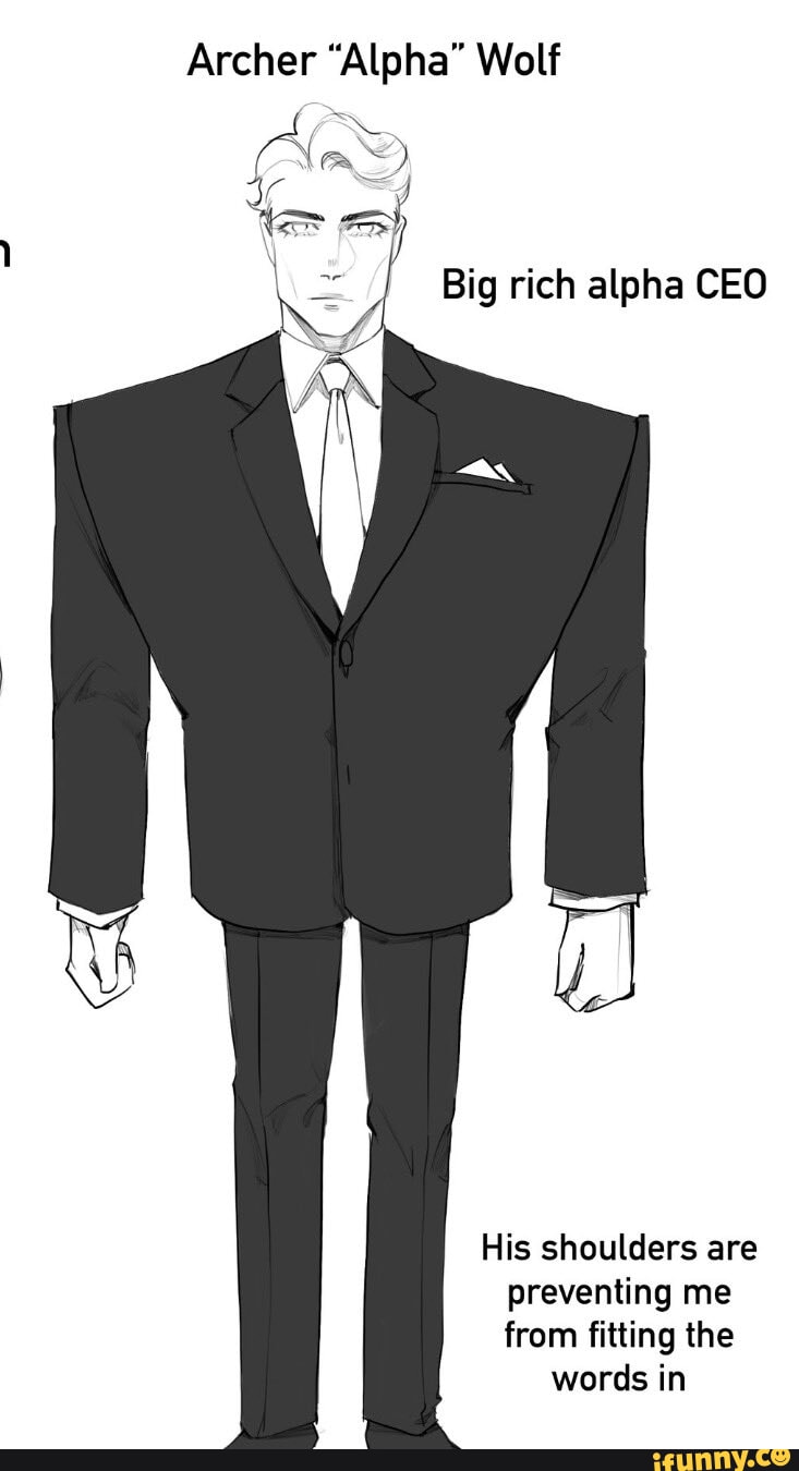 Archer "Alpha" Wolf Big rich alpha CEO His shoulders are preventing me ...